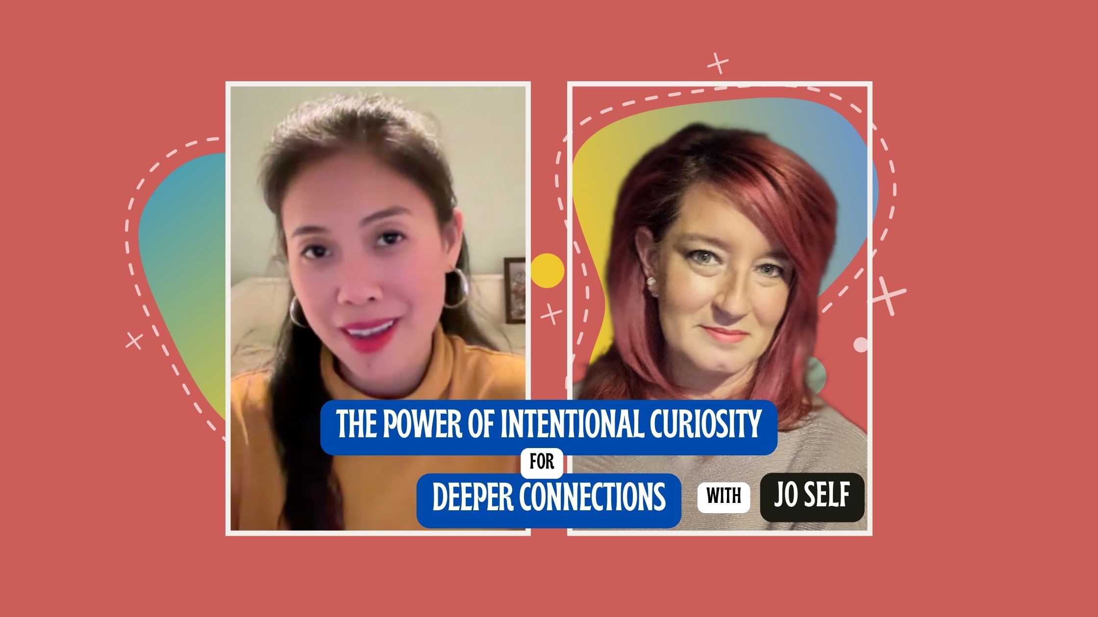 The Power of Intentional Curiosity for Deeper Connections with Jo Self - CINDY MARIE